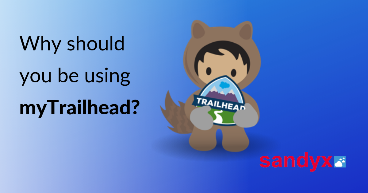 Why your team should be using myTrailhead - Sandyx